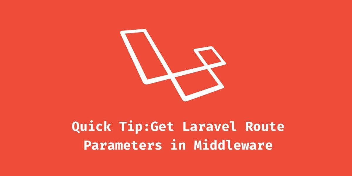 Get Laravel Route Parameters in Middleware | by LaravelFeed | Medium