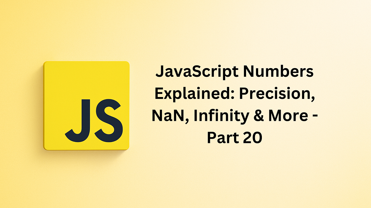 JavaScript Numbers Explained: Precision, NaN, Infinity & More | by codingsprints | Jun, 2025 ...