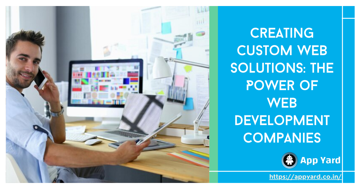 Creating Custom Web Solutions: The Power of Web Development Companies | by Bhagyashrie | Medium
