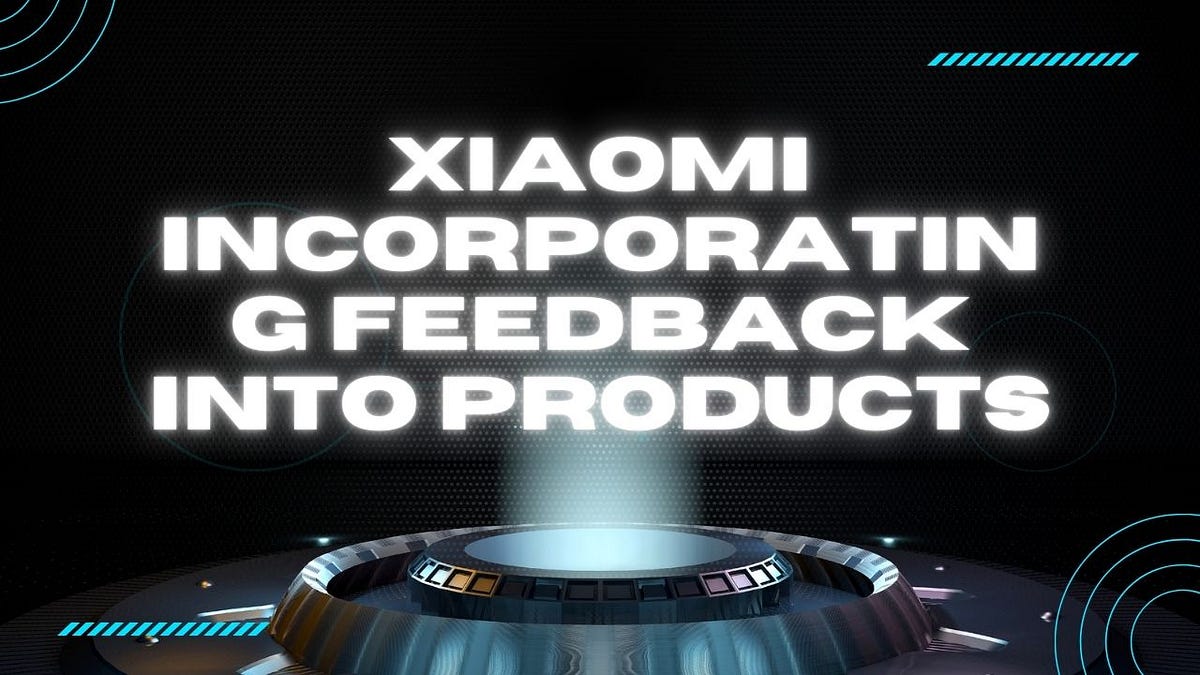 Xiaomi Incorporating Feedback into Products | by Luebano Demastus | Aug ...