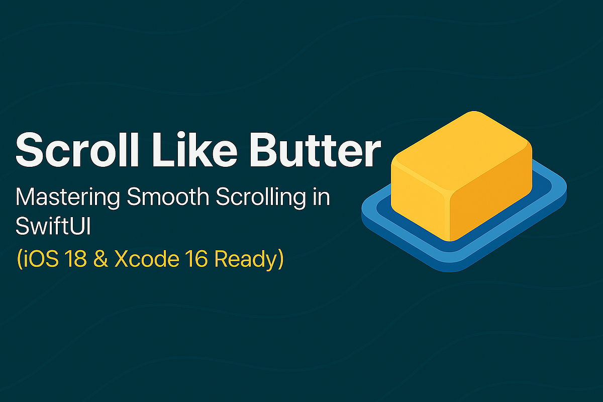 Scroll Like Butter: Mastering Smooth Scrolling in SwiftUI (iOS 18 & Xcode 16 Ready) | by Nesan ...