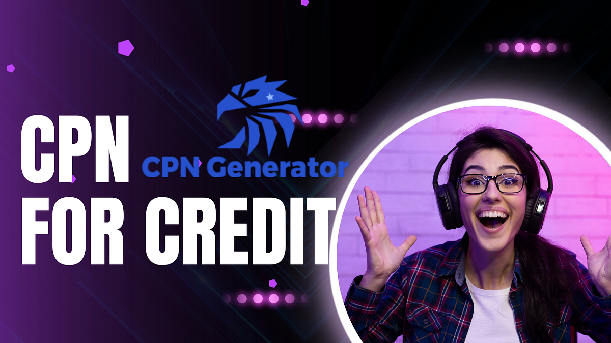 A Complete Guide to CPN for Credit: Accessing Credit Opportunities for Free | by CPNGenerator ...