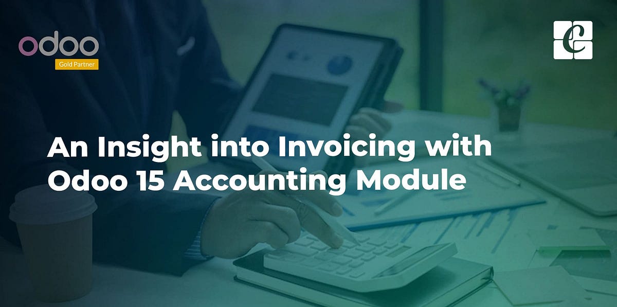 An Insight into Invoicing with Odoo 15 Accounting Module | by Cybrosys ...