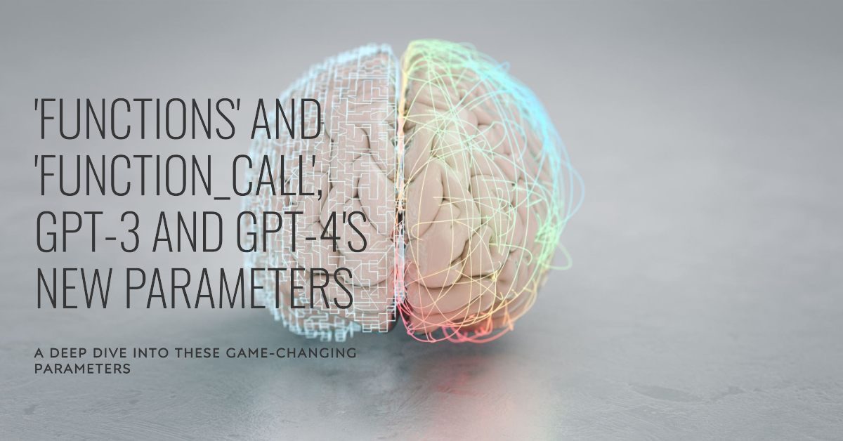 Game Changer: Exploring OpenAI’s New Parameters, “functions” and ... Game Changer: Exploring OpenAI’s New Parameters, “functions” and ...