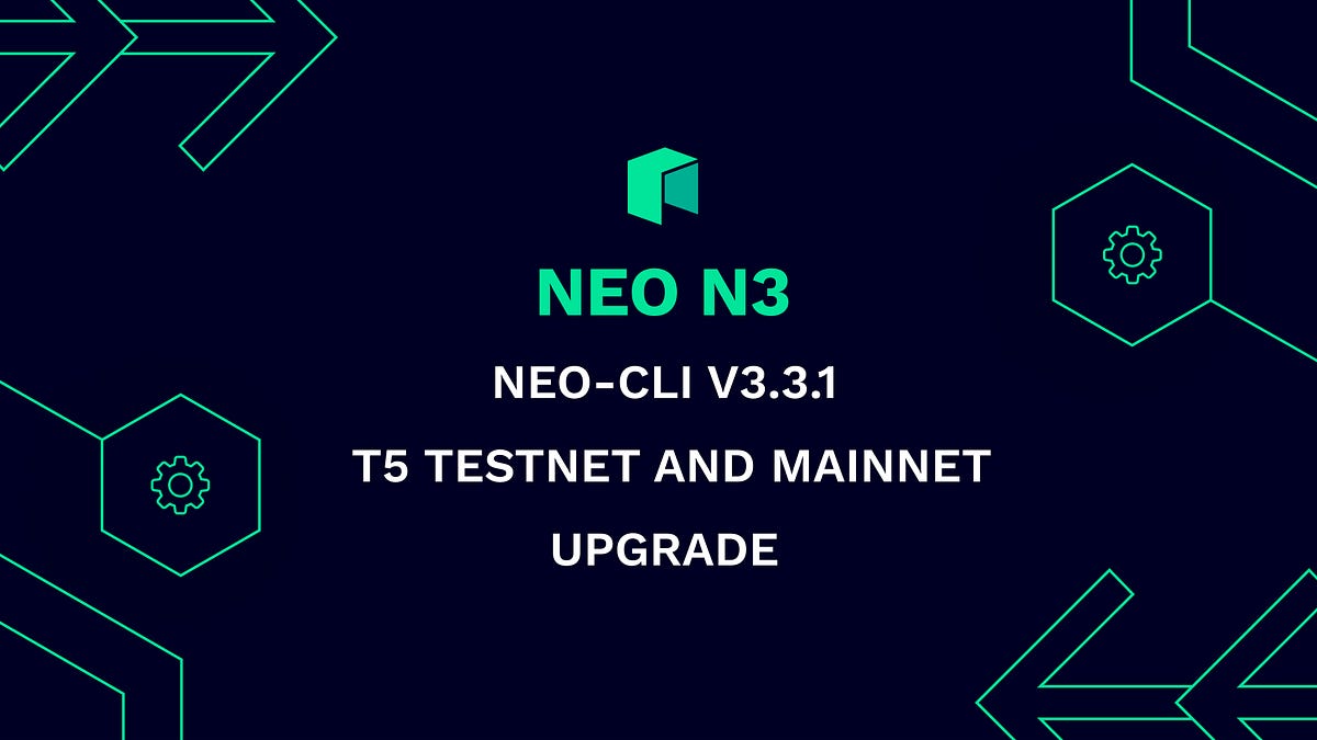 Neo-CLI v3.3.1 T5 TestNet and MainNet Upgrade Notice - Neo - Medium Neo-CLI v3.3.1 T5 TestNet and MainNet Upgrade Notice - Neo - Medium