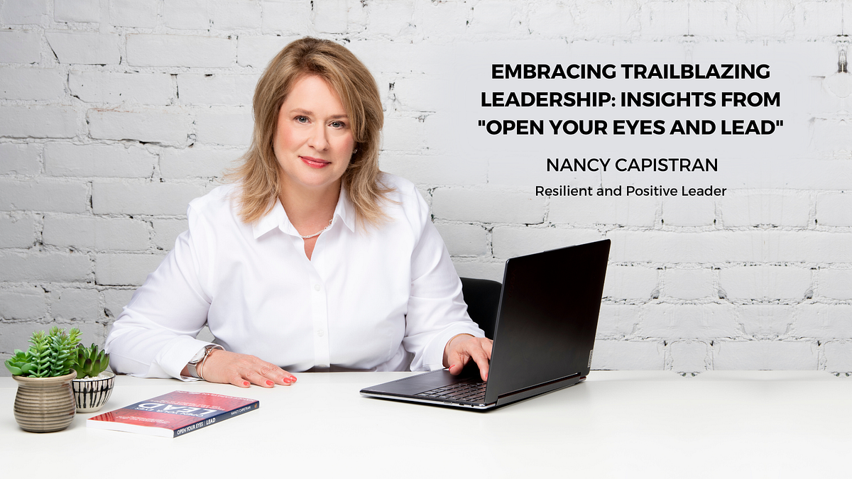 Embracing Trailblazing Leadership: Insights from “Open Your Eyes and ...