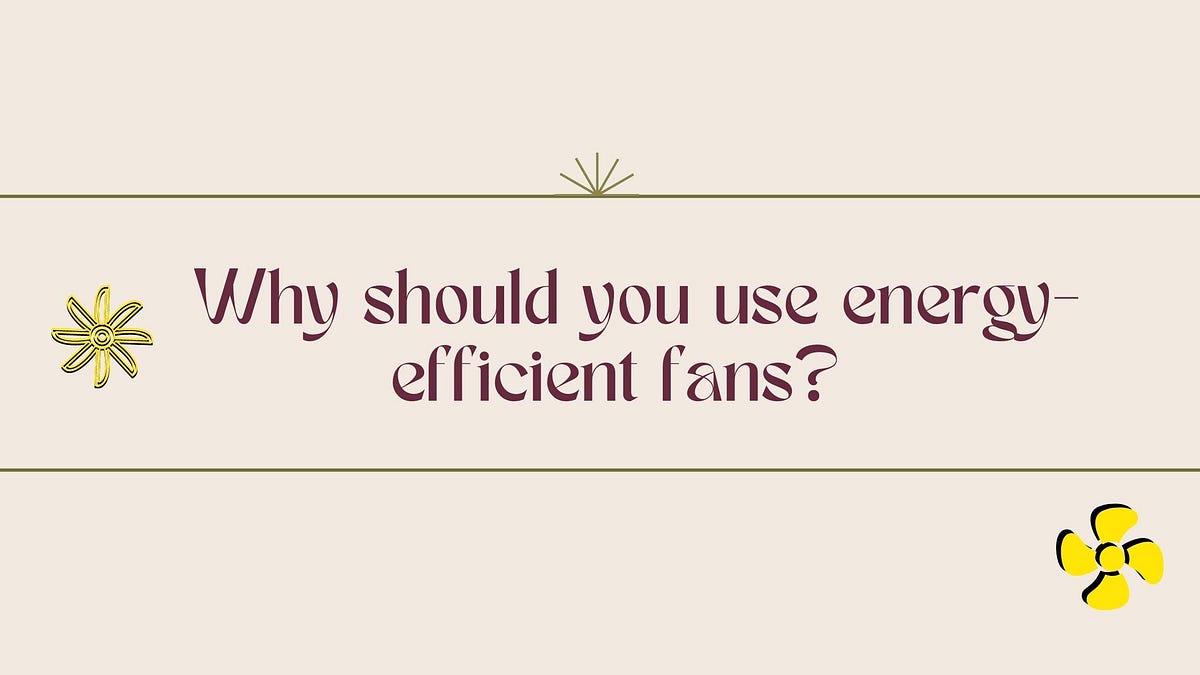Why Should You Use Energy-Efficient Fans? | by Lets Tech India | Medium