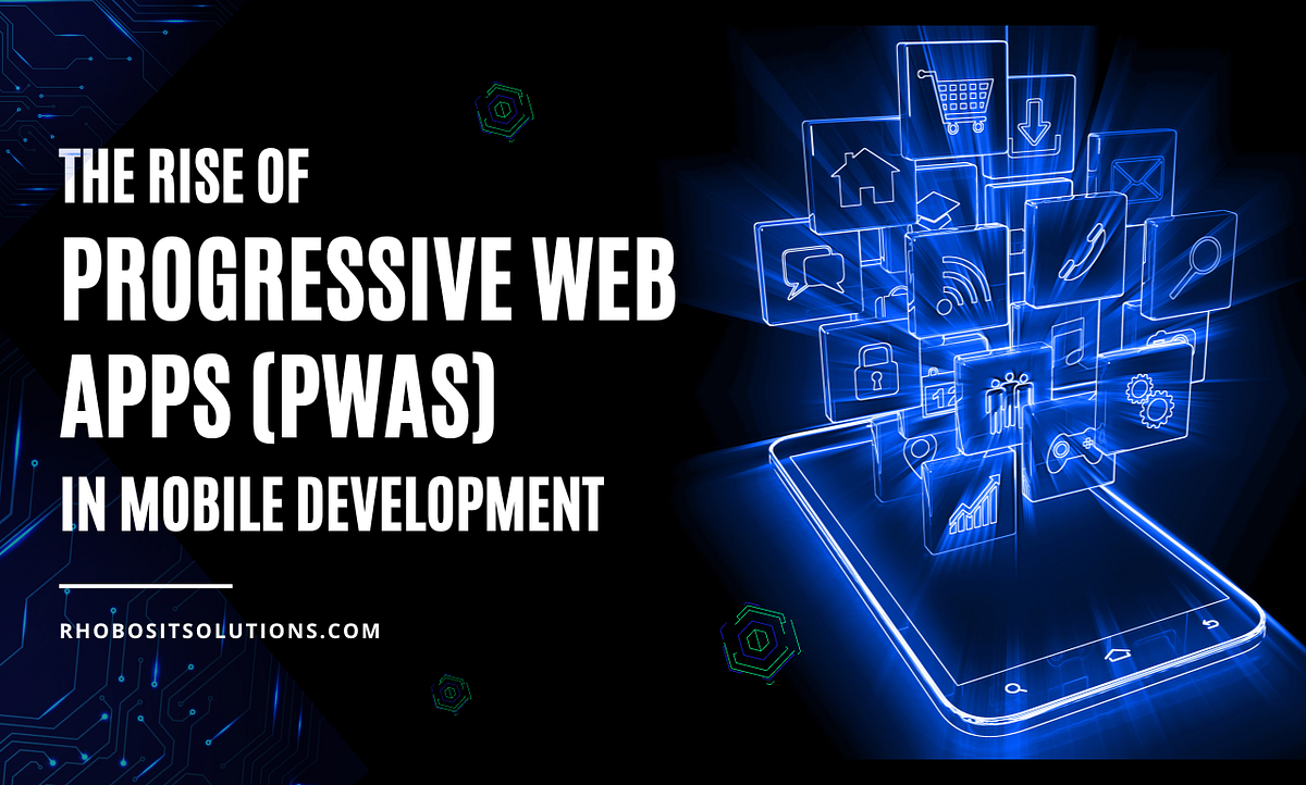 The Rise of Progressive Web Apps (PWAs) in Mobile Development | by Rhobos IT Solutions | Sep ...