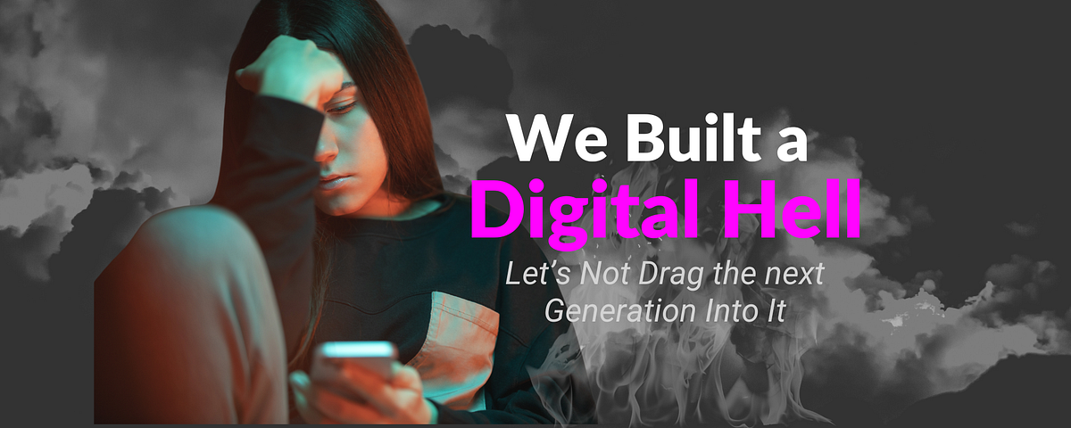 We Built a Digital Hell. Let’s Not Drag the Beta Generation Into It ...