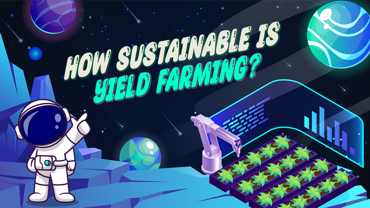 How Sustainable is Yield Farming? | Medium
