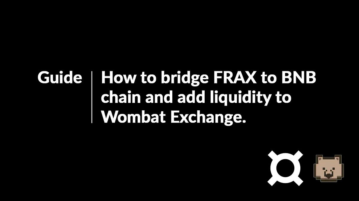 Guide: How to bridge FRAX to BNB chain and add liquidity to Wombat ...