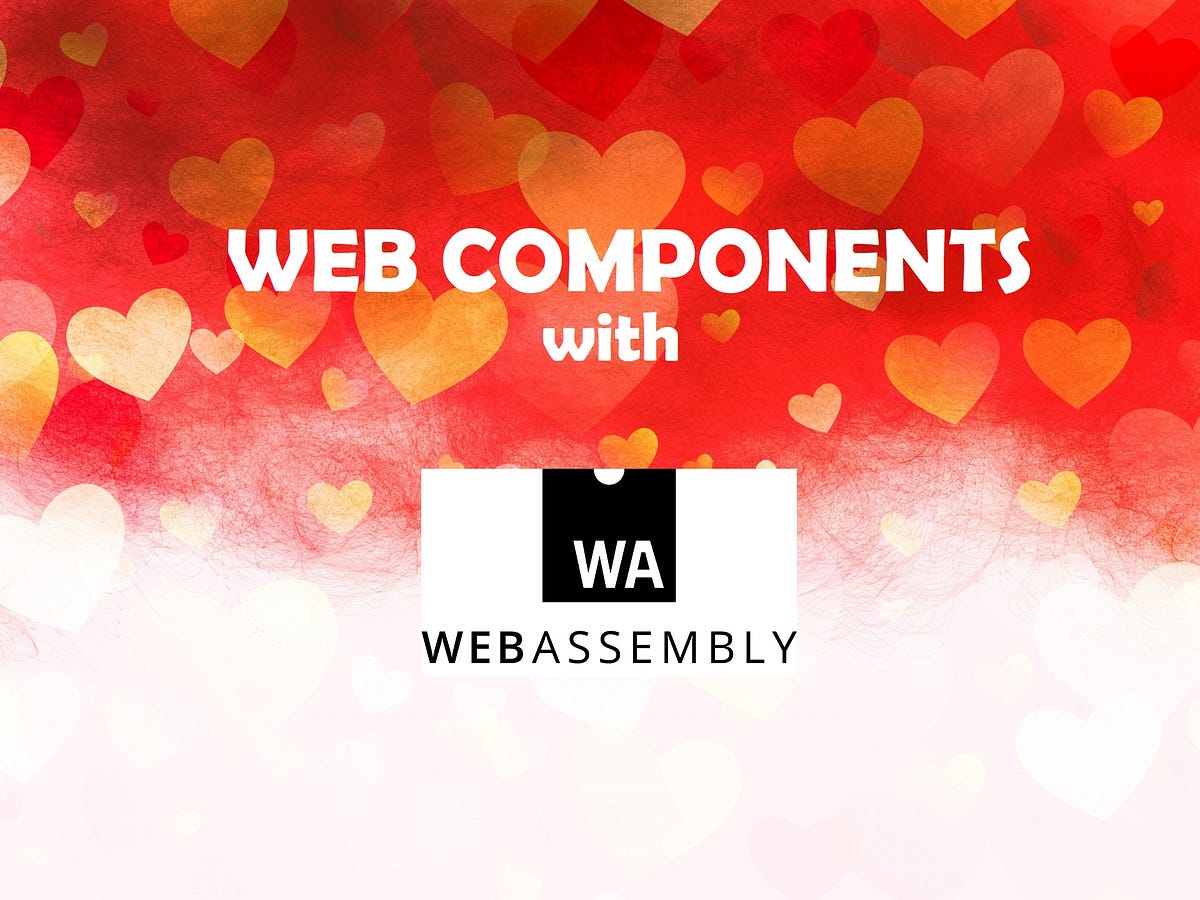 Develop W3C Web Components with WebAssembly | by nicole | Coinmonks ...