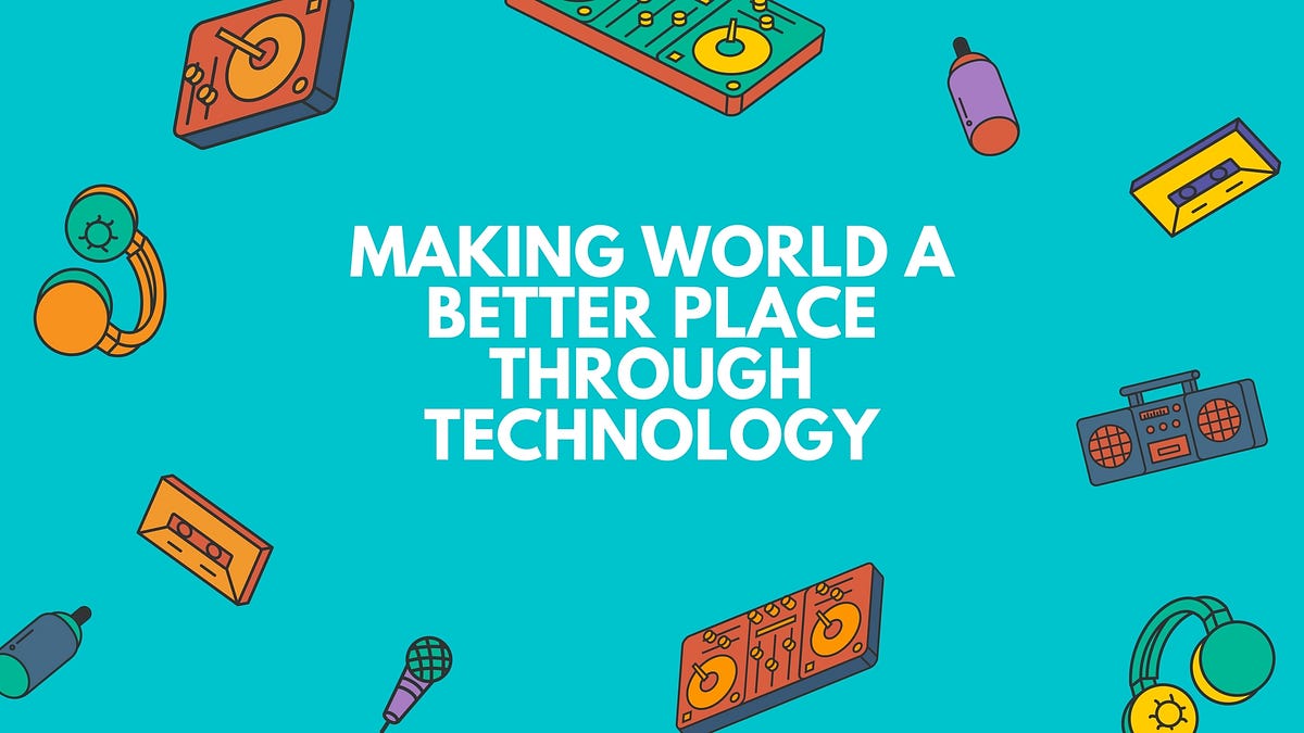 What makes the world a better place and what doesn’t ? | by meg.gq ...
