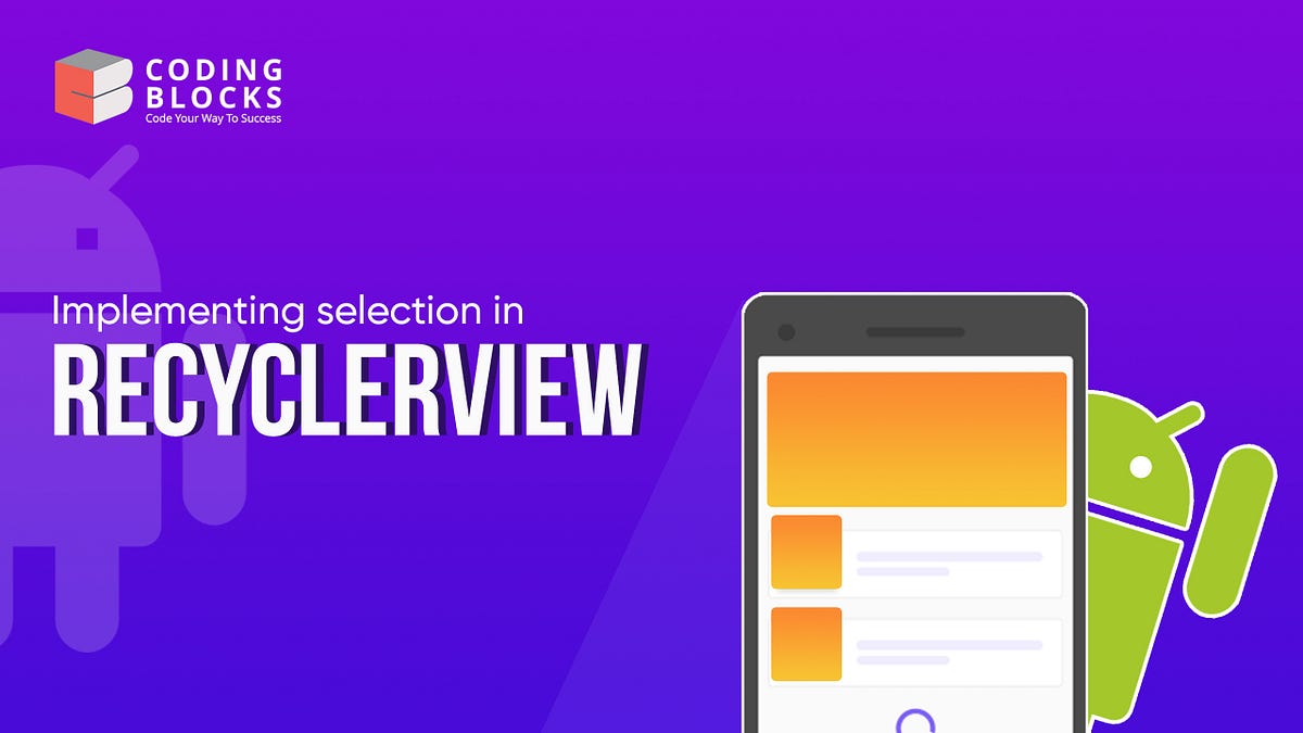 Implementing selection in Recyclerview | by Pulkit Aggarwal | Coding Blocks | Medium