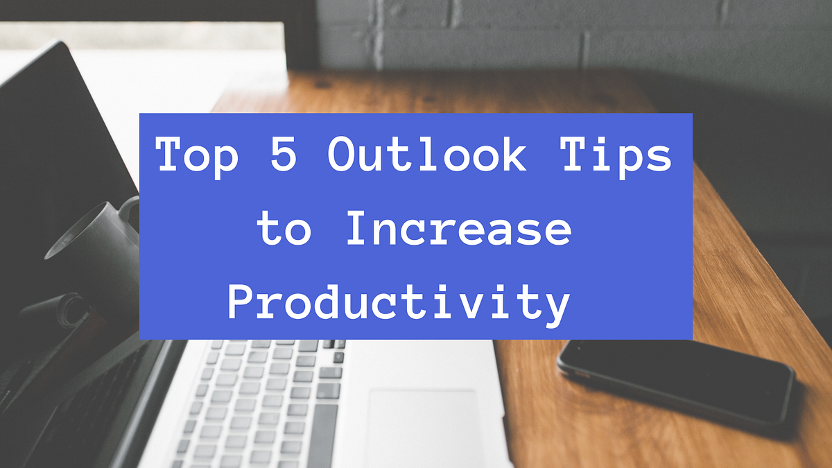 Top 5 Outlook Tips to Increase Productivity | by Ant Text | Medium