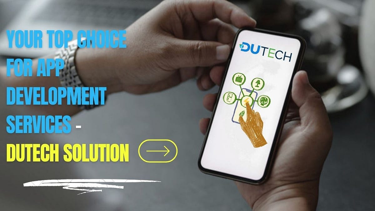 Dutech Solution: Your Top Choice for App Development Services | by ...