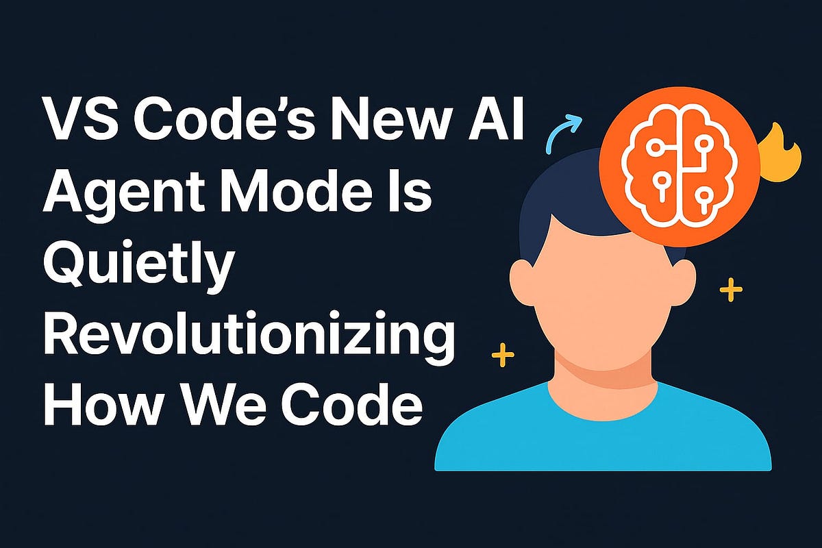 🧠 VS Code’s New Agent Mode Quietly Changed the Way I Code -Forever | by ...