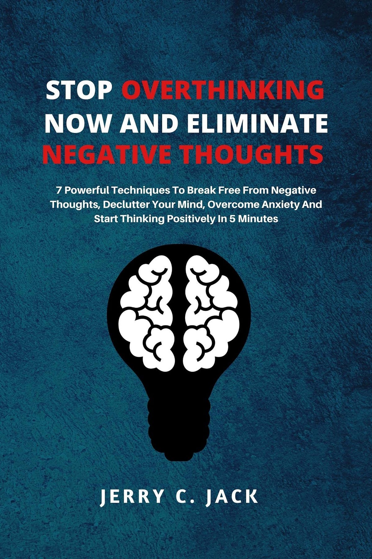 [BOOK]-Stop Overthinking Now And Eliminate Negative Thoughts: 7 ...