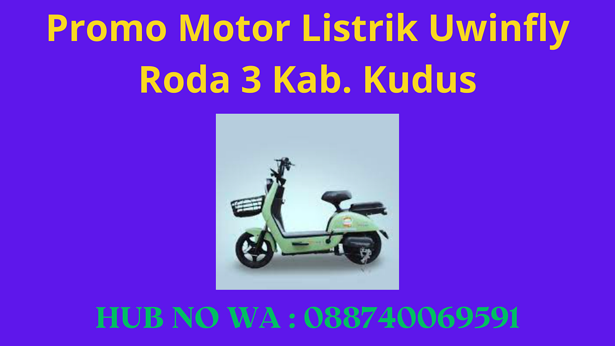 Promo Motor Listrik Uwinfly Roda 3 Kab. Kudus, Wa. 088740069591 | by ...