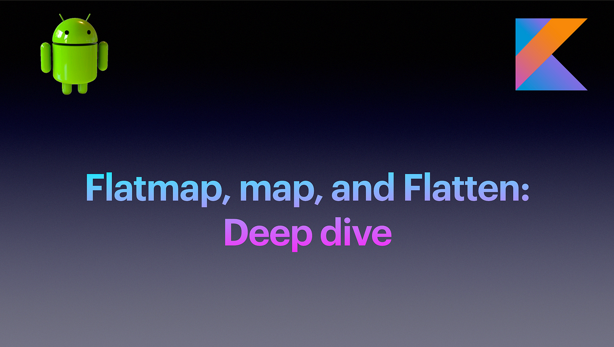 Flatmap Map And Flatten Deep Dive By Sahil Thakar Medium