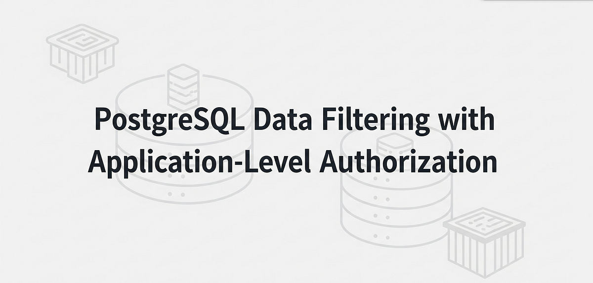 PostgreSQL Data Filtering with Application-Level Authorization | by Bridgetmonday | Jun, 2025 ...