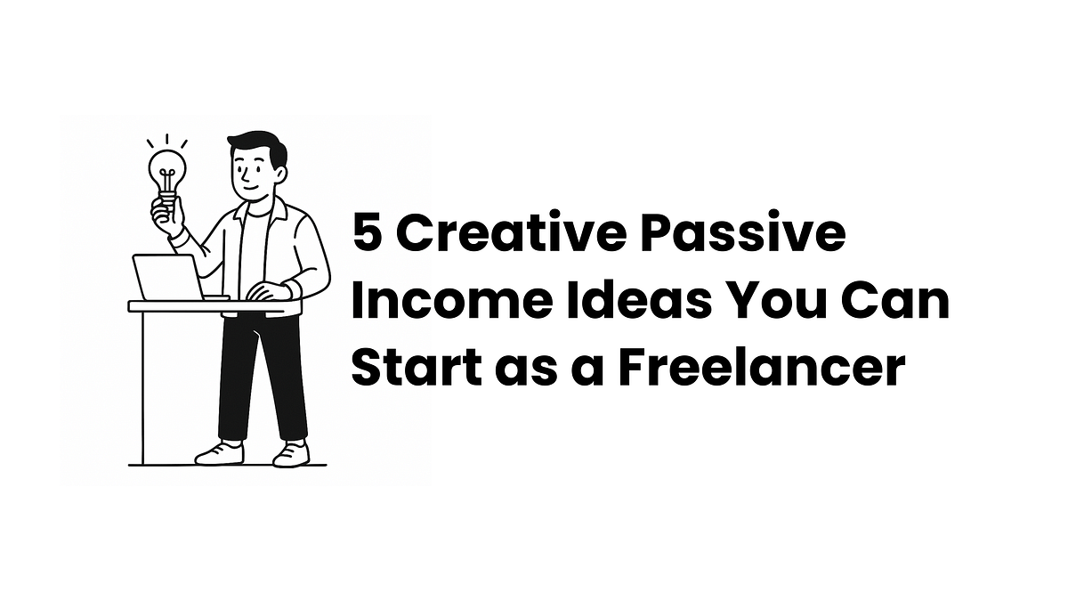 5 Creative Passive Income Ideas You Can Start as a Freelancer | by Elang Gumilang | Medium