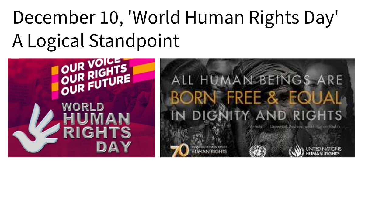 December 10, ‘World Human Rights Day’ A Logical Standpoint | by Nandini ...