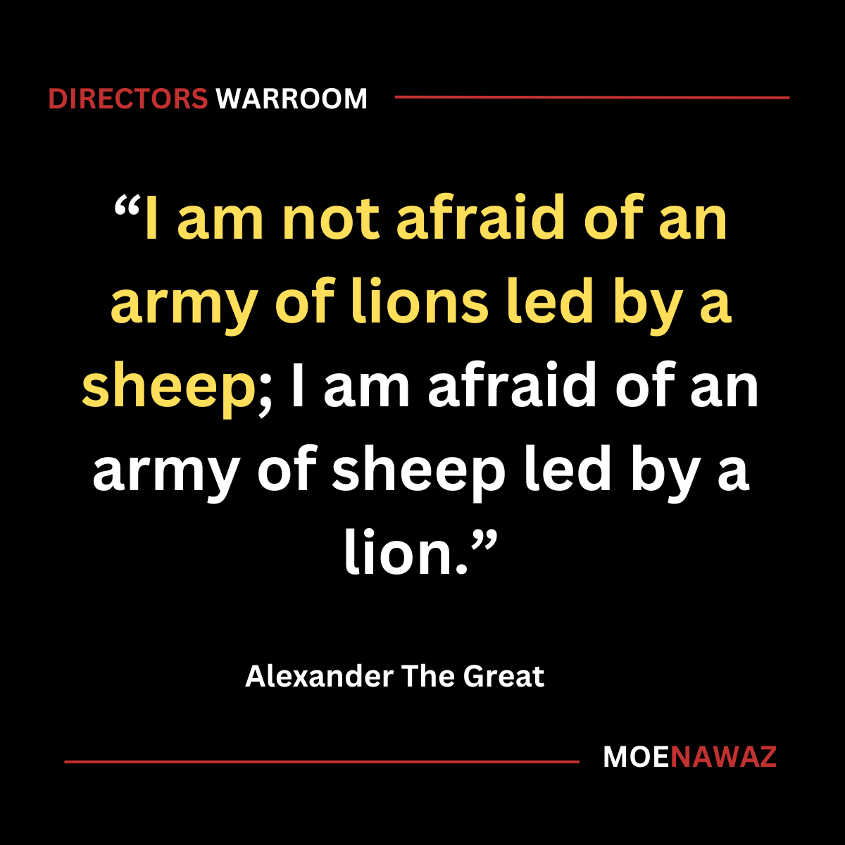 “I am not afraid of an army of lions led by a sheep; I am afraid of an ...