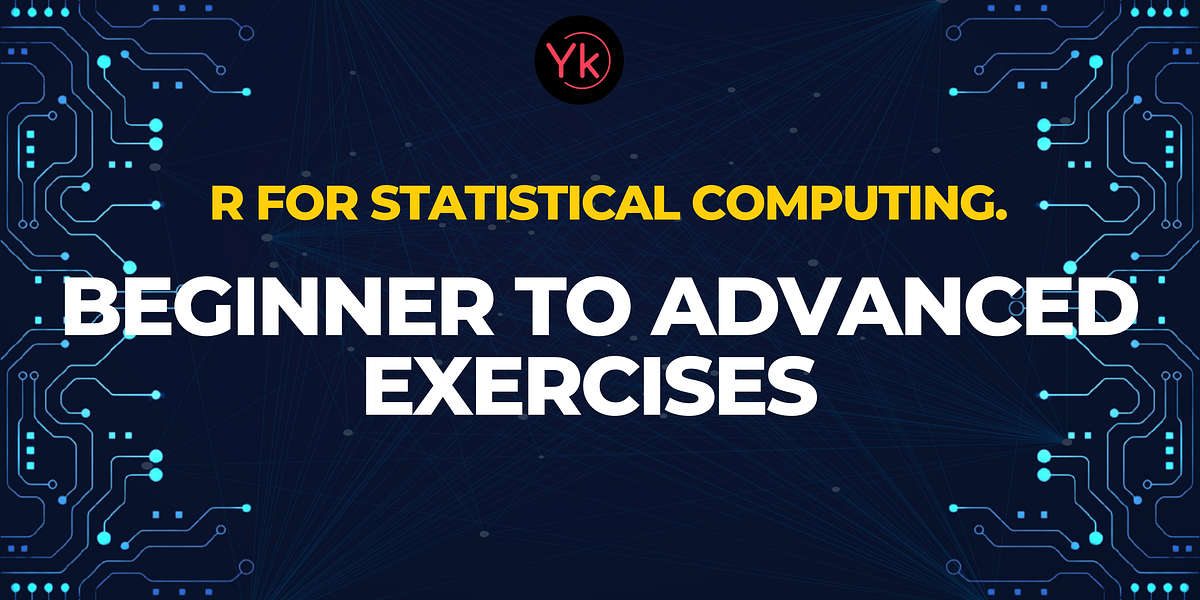 Beginner to Advanced Exercises — R for Statistical Computing. | Nerd For Tech