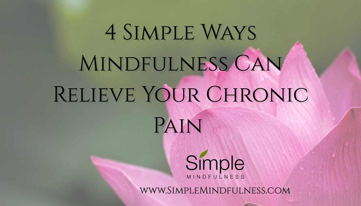 4 Simple Ways Mindfulness Can Relieve Chronic Pain | by Paige Oldham ...
