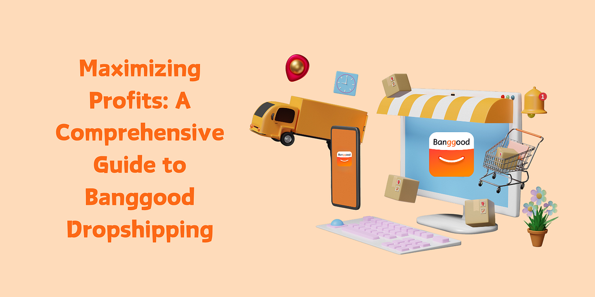 Banggood Dropshipping: A Comprehensive Guide | by Veeddy dropshipping ...
