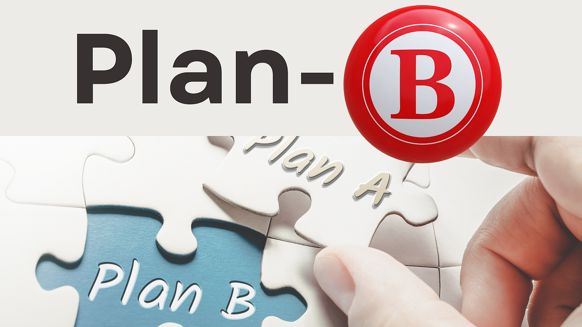 Do you have a PLAN-B? Then Chances are that You End up with.. | by ...