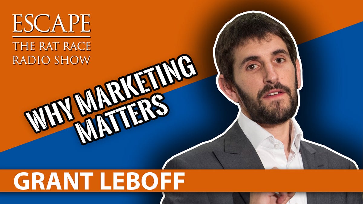 Escape the Rat Race Radio EP97: Grant Leboff — Why Marketing Matters ...