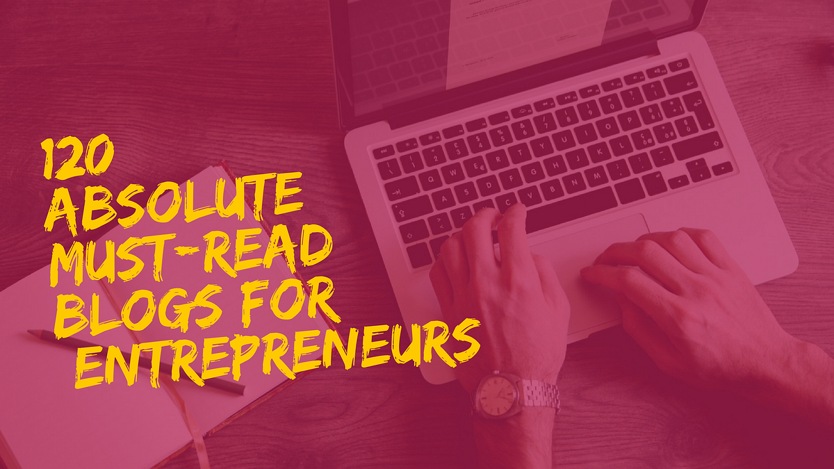 120 Absolute Must-Read Blogs for Entrepreneurs | by Catherine Lorah ...