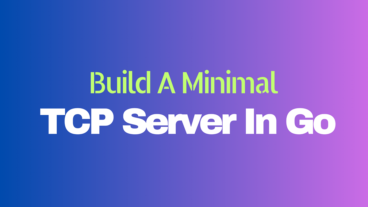 Build A Minimal TCP Server In Go. TCP, or Transmission Control Protocol… | by Mohd Ejaz Siddiqui ...