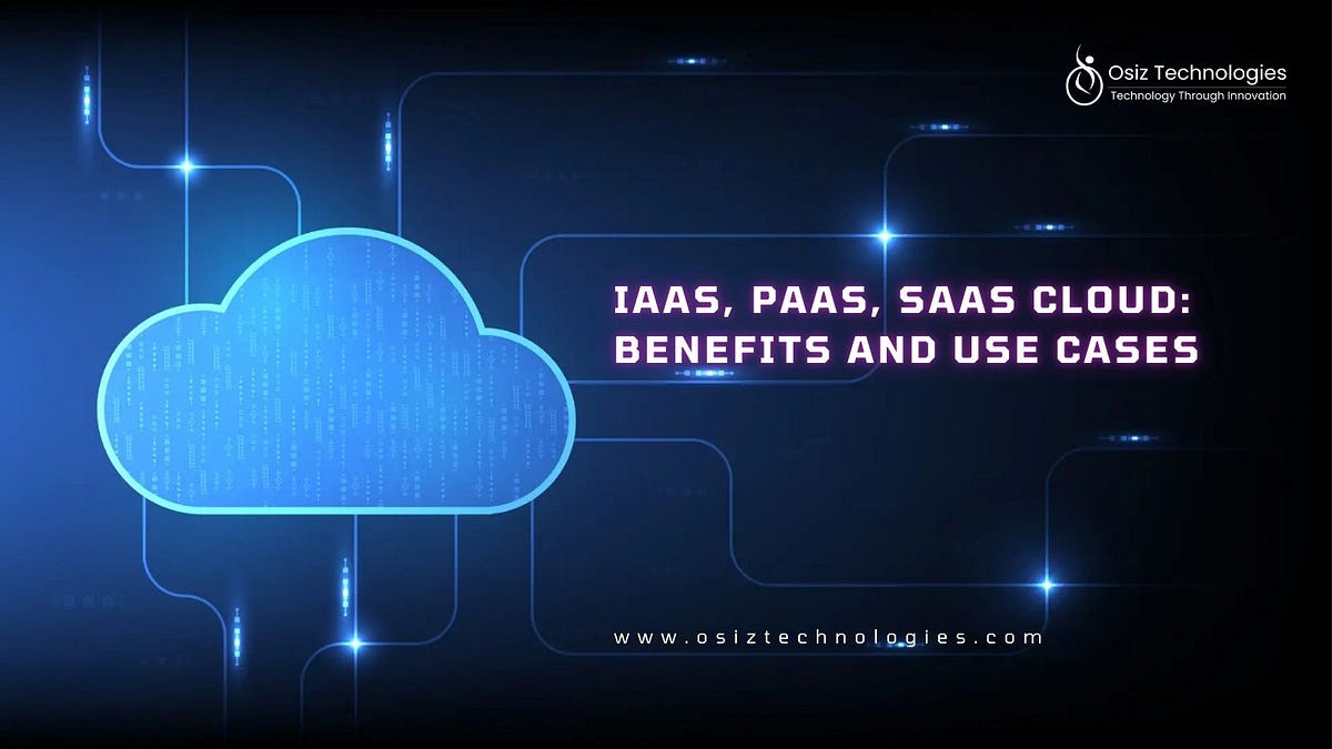 IaaS, PaaS, SaaS Cloud: Benefits and Use Cases | by ...
