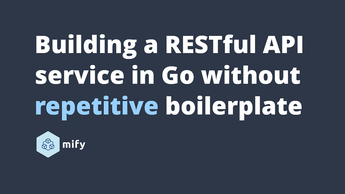 Building a RESTful API service in Go without repetitive boilerplate | by Ivan Chebykin | Medium