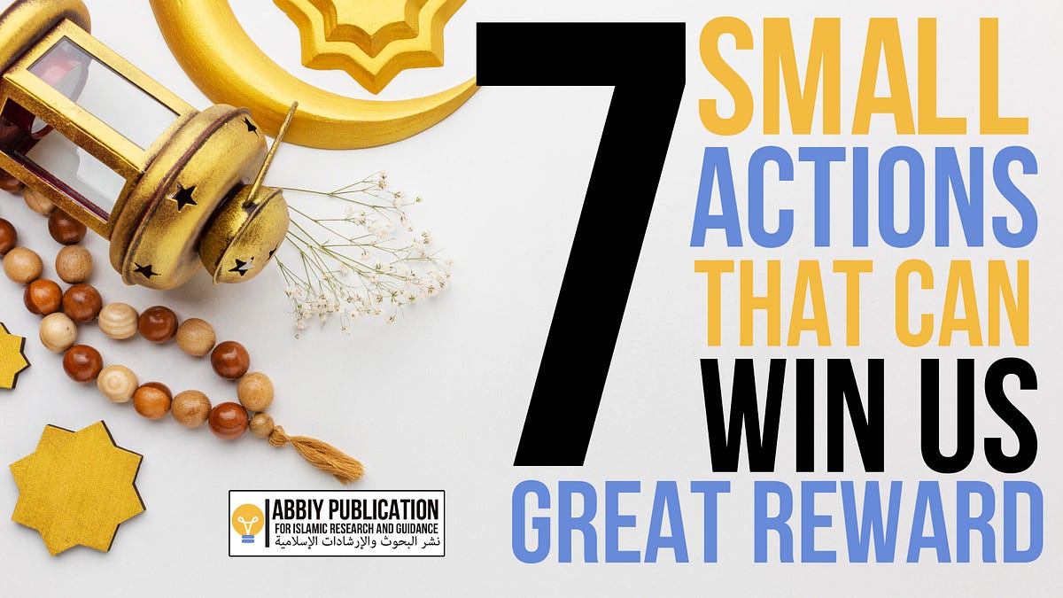 7 Small Actions That Can Win Us Great Reward | by Shk. Abdul Basit Baba ...