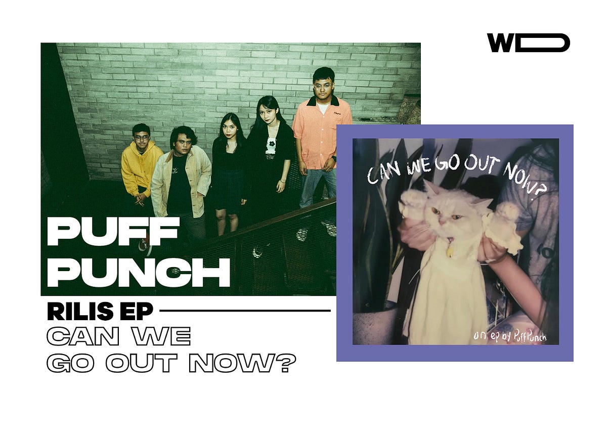 Puff Punch Rilis EP Bertajuk “Can We Go Out Now?” | by Woordist | Medium