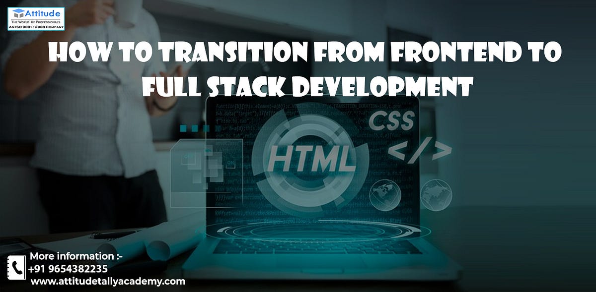 How to Transition from Frontend to Full Stack Development | by attitude academy | Medium