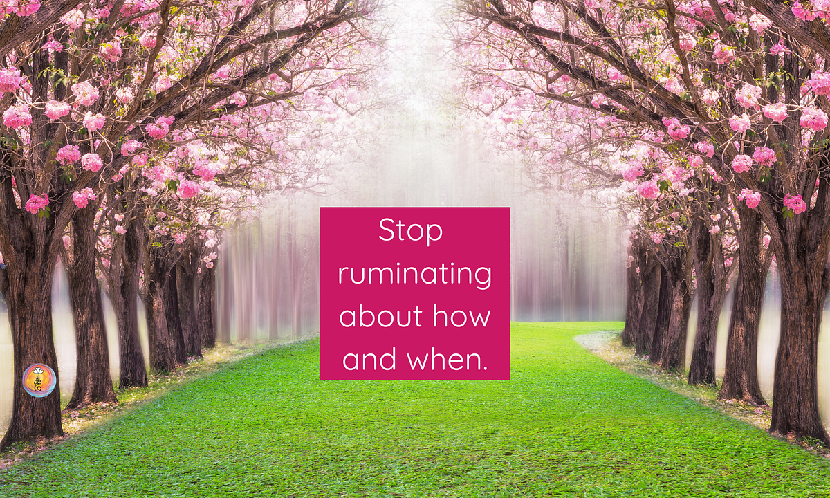 Stop Ruminating Over the When and How - Meeka Anne - Medium