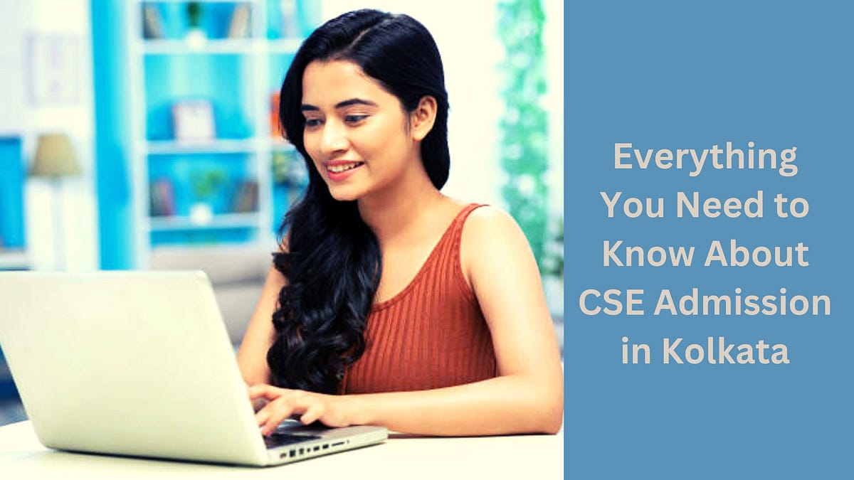 Everything You Need to Know About CSE Admission in Kolkata | by edukol ...