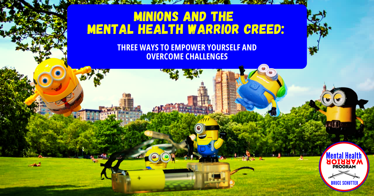 Minions and the Mental Health Warrior Creed: Three Ways to Empower ...