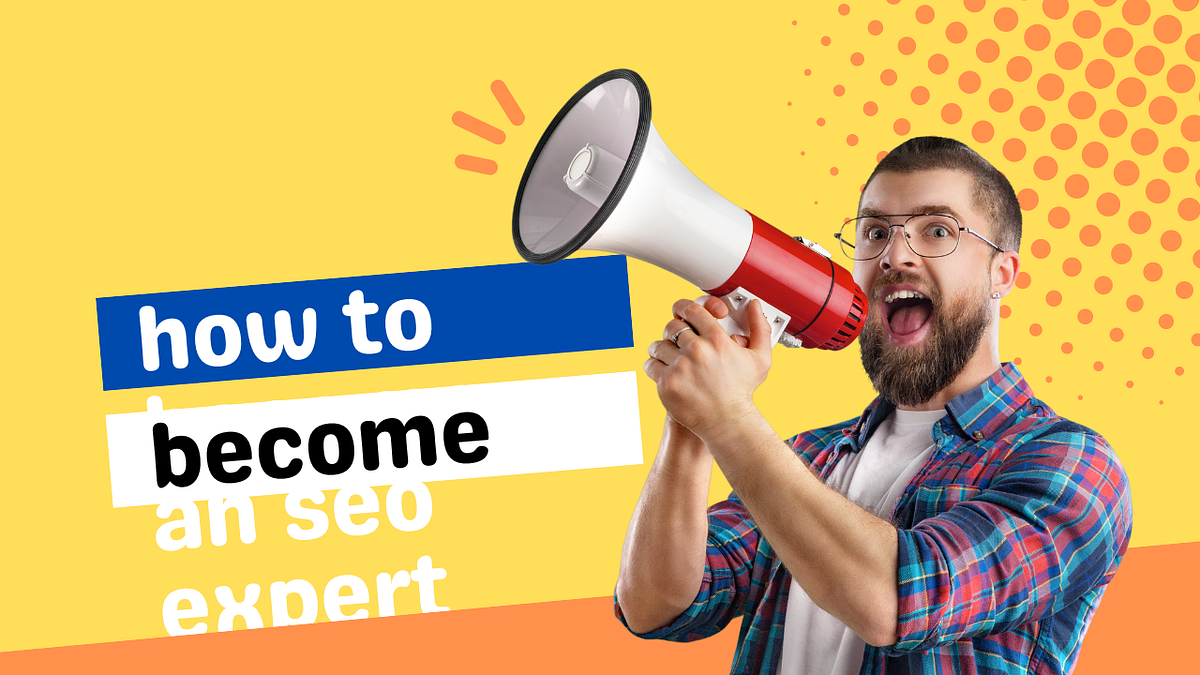 How to Become an SEO Expert. Search engine optimization (SEO) is the ...
