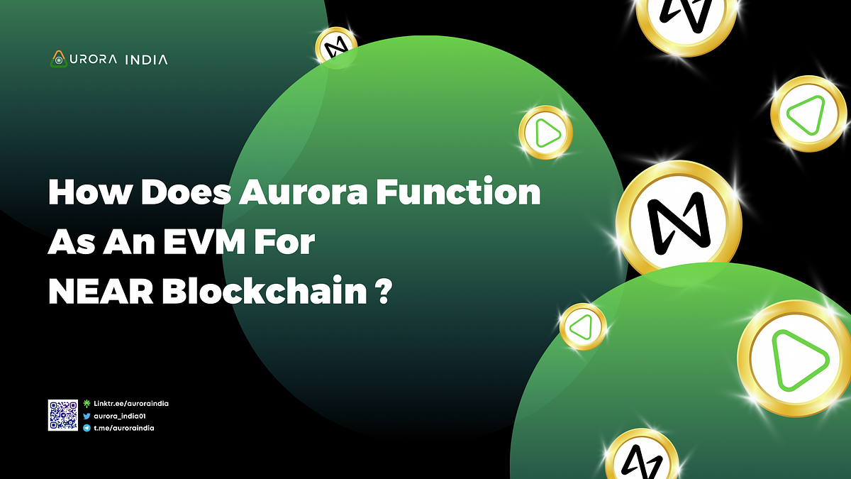 How Does Aurora Function as an EVM on Top of Near Blockchain? | by Aurora India | Medium
