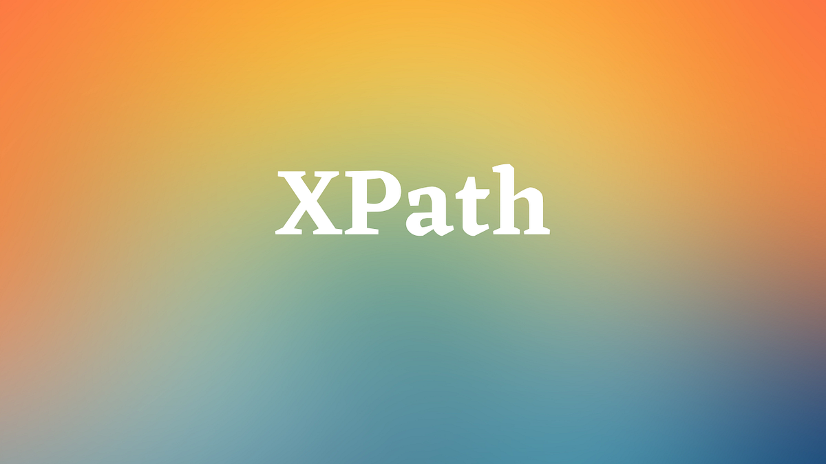 XPath in Selenium. In Selenium, we use this XPath concept… | by Saraswathi Rajkumar | Medium