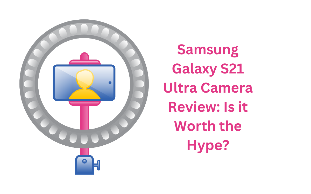 Samsung Galaxy S21 Ultra Camera Review: Is it Worth the Hype? | by ...