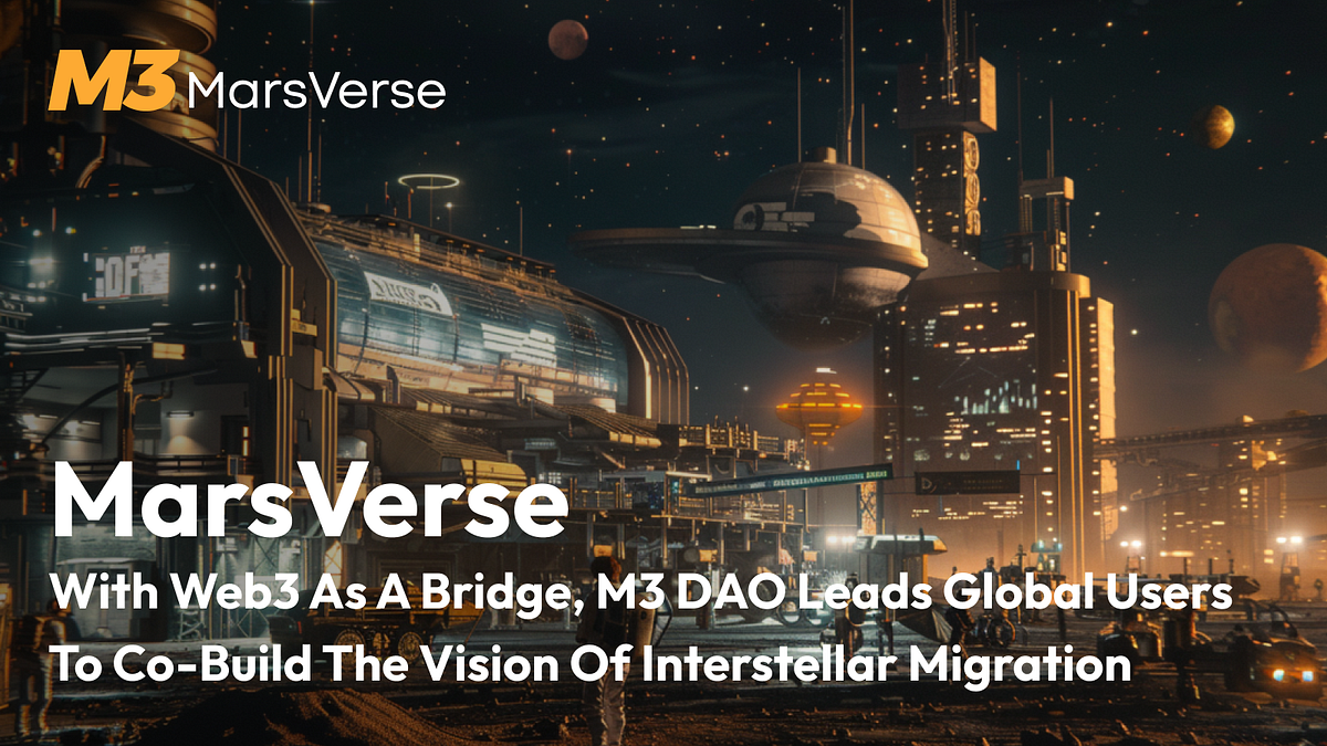 MarsVerse: With Web3 as a Bridge, M3 DAO Leads Global Users to Co-Build ...