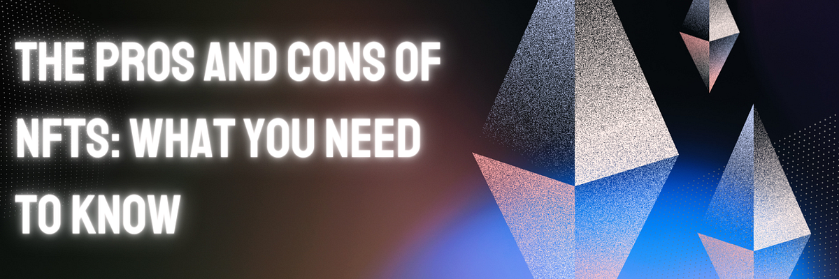 The Pros and Cons of NFTs: What you need to know | by SAMUEL HECTOR ...
