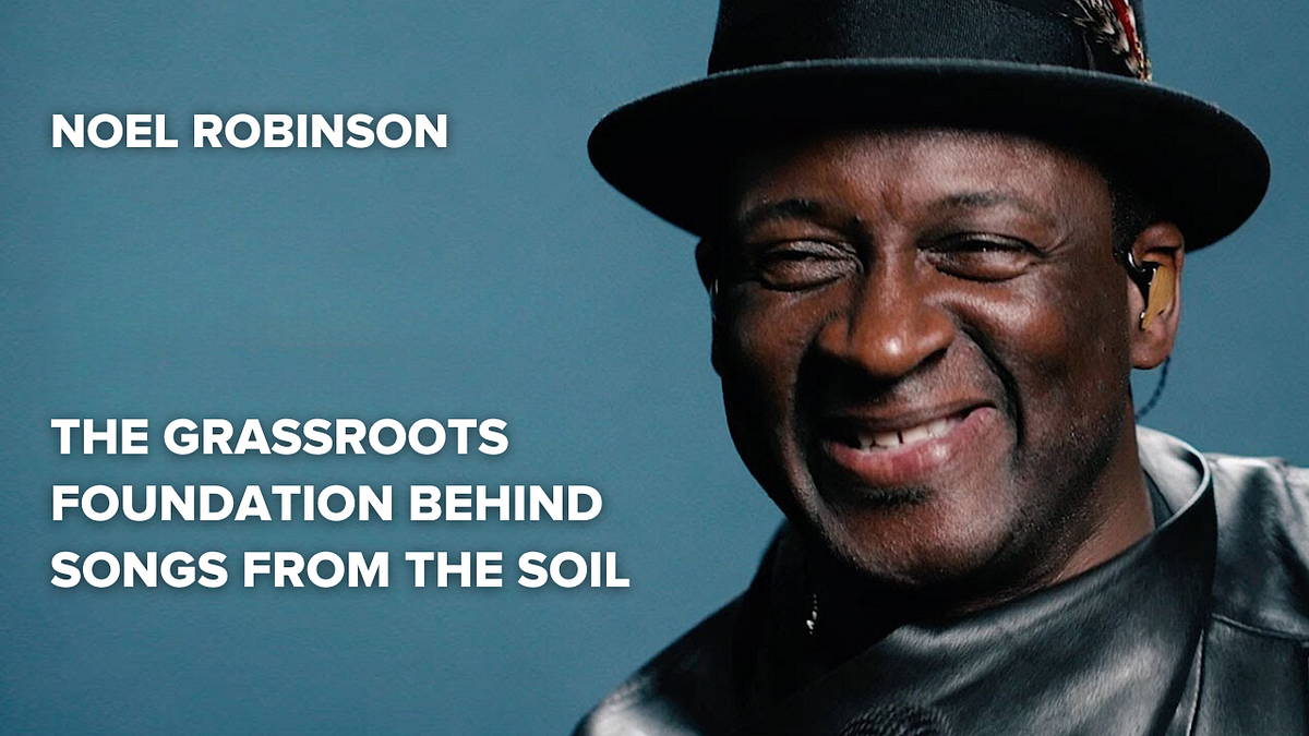 The Grassroots Foundation Behind Songs From The Soil (with Noel ...